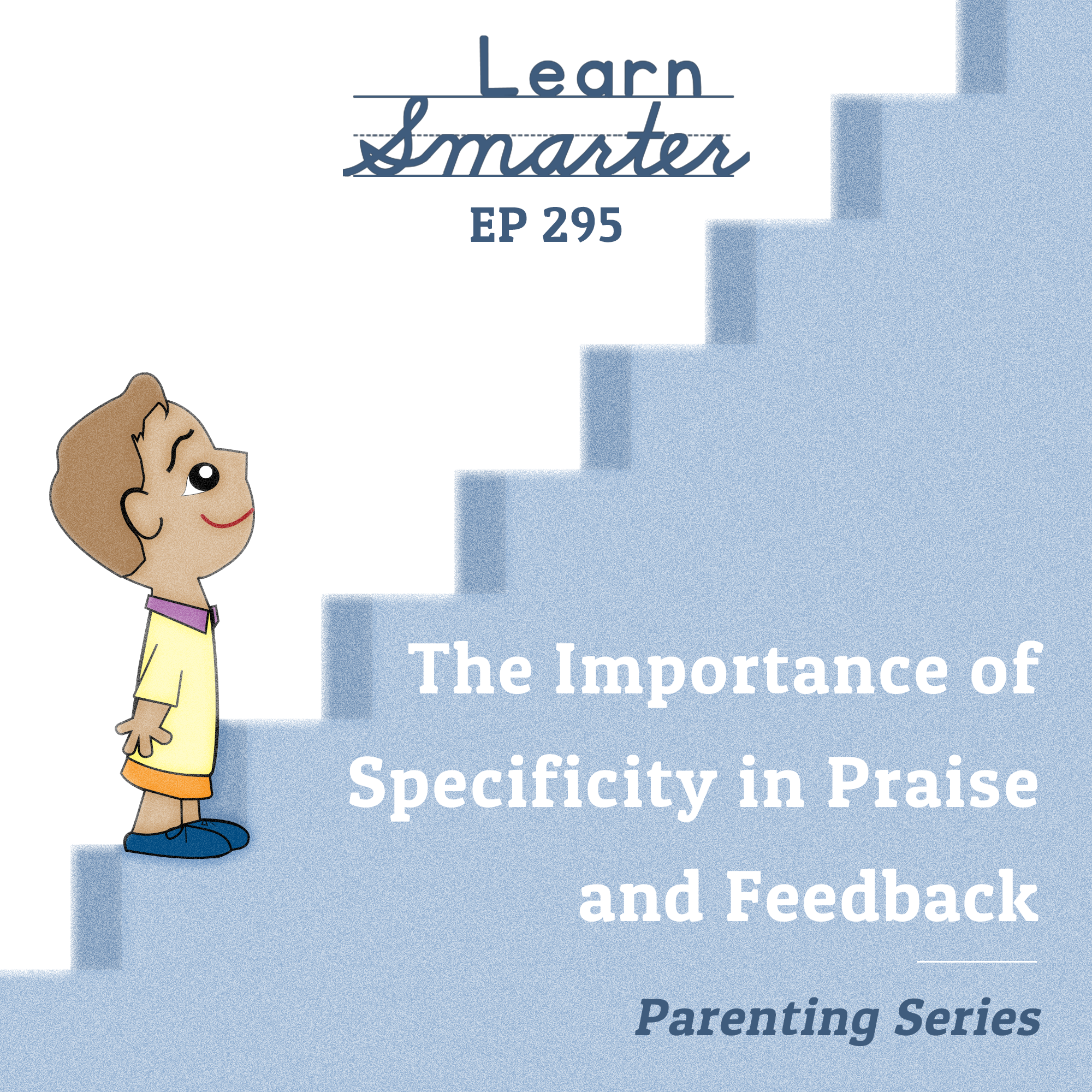 Learn Smarter | 295: The Importance of Specificity in Praise and ...